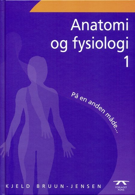 Anatomi og Fysiologi, på en anden måde bind 1, 3. udg. - Kjeld Bruun ...